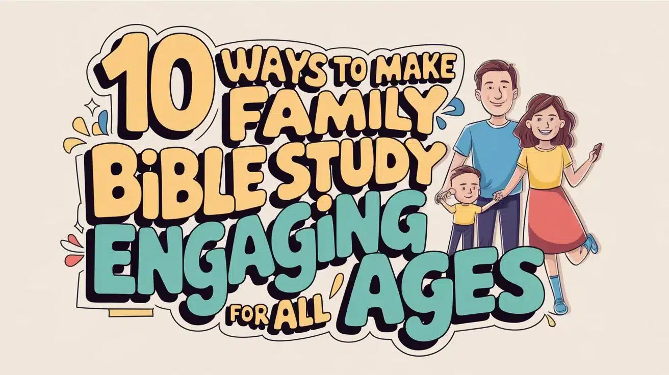 10 Ways to Make Family Bible Study Engaging for All Ages - Faithful ...